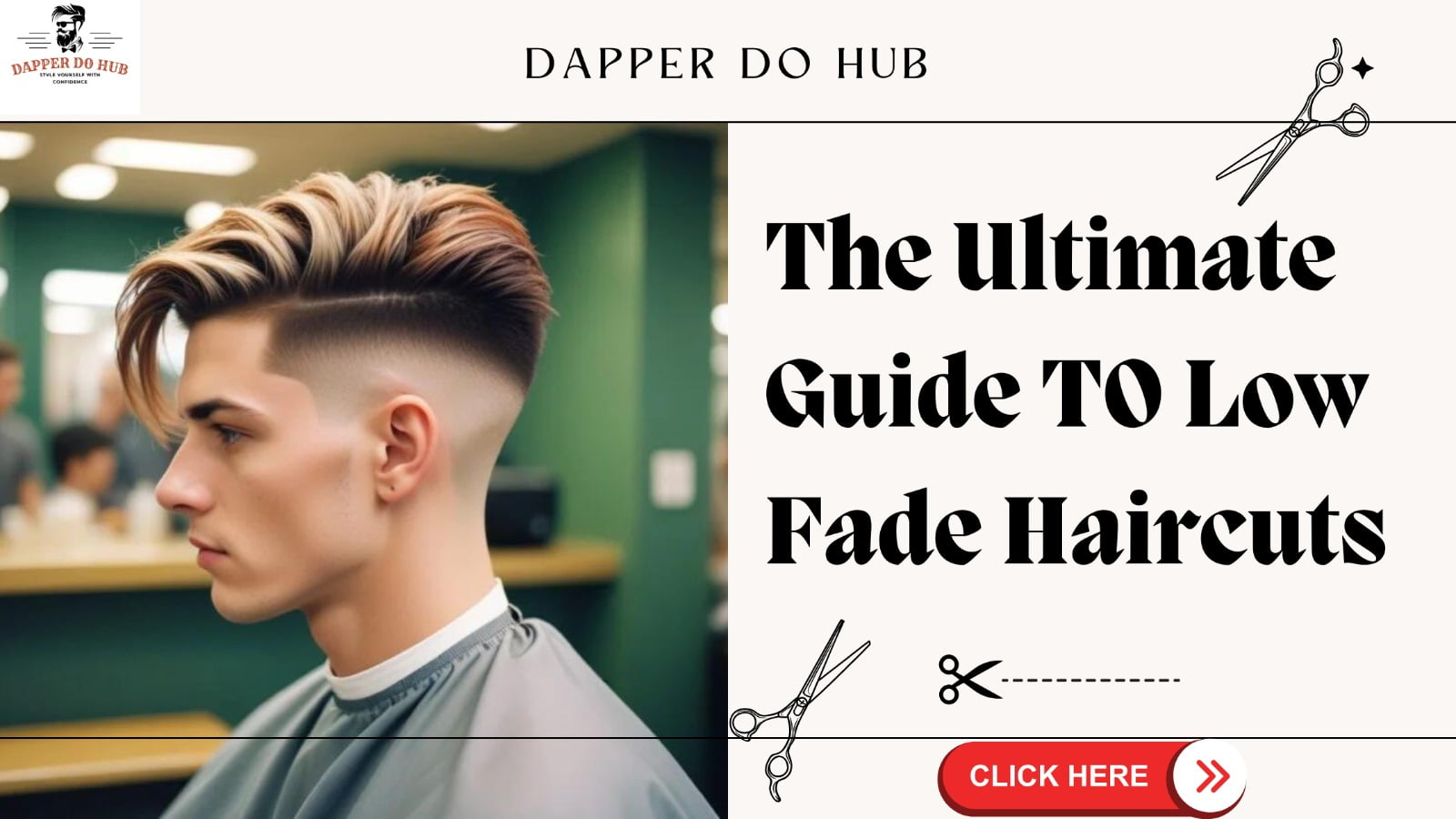 The Ultimate Guide T0 Low Fade Haircuts - Dapper Do Hub