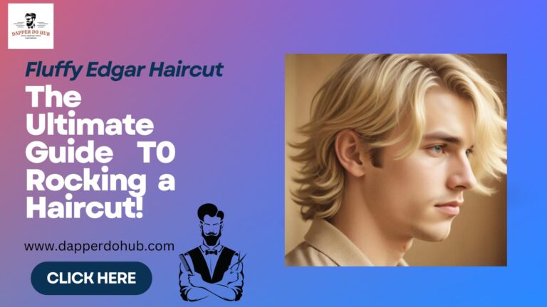 Fluffy Edgar Haircut : The Ultimate Guide T0 Rocking A Haircut! - Dapper Do Hub