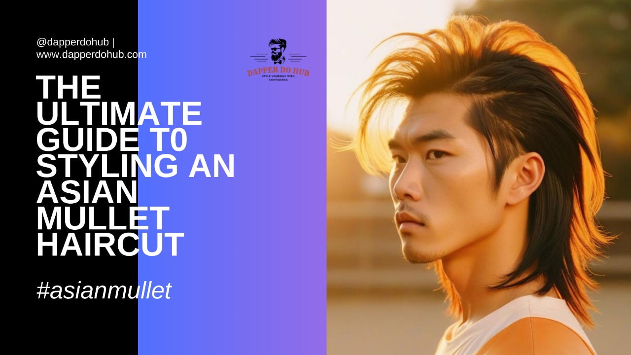 The Ultimate Guide T0 Styling An Asian Mullet Haircut - Dapper Do Hub
